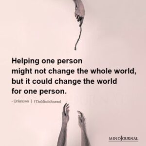Helping One Person Might Not Change The Whole World