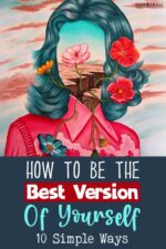 How To Be The Best Version Of Yourself: 10 Steps For Self-Improvement