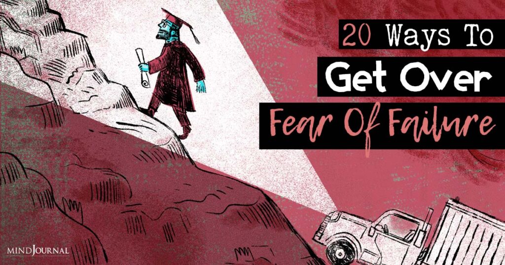 How To Get Over Fear Of Failure: 20 Ways To Conquer Fear