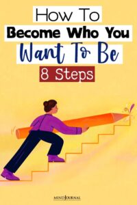 How To Become Who You Want To Be: 8 Steps