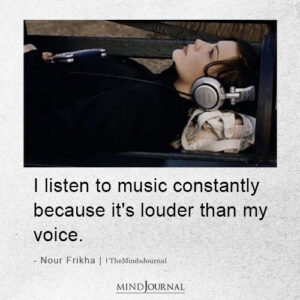 I Listen To Music Constantly - Nour Frikha Quotes