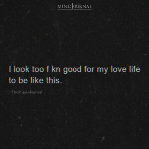 I Look Too F Kn Good - 2am Thoughts - The Minds Journal