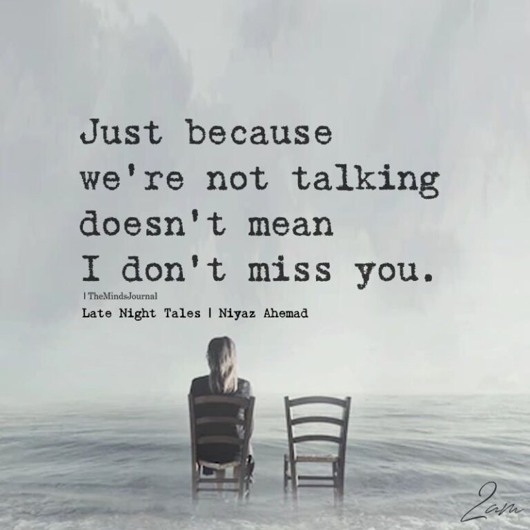 Just Because We're Not Talking