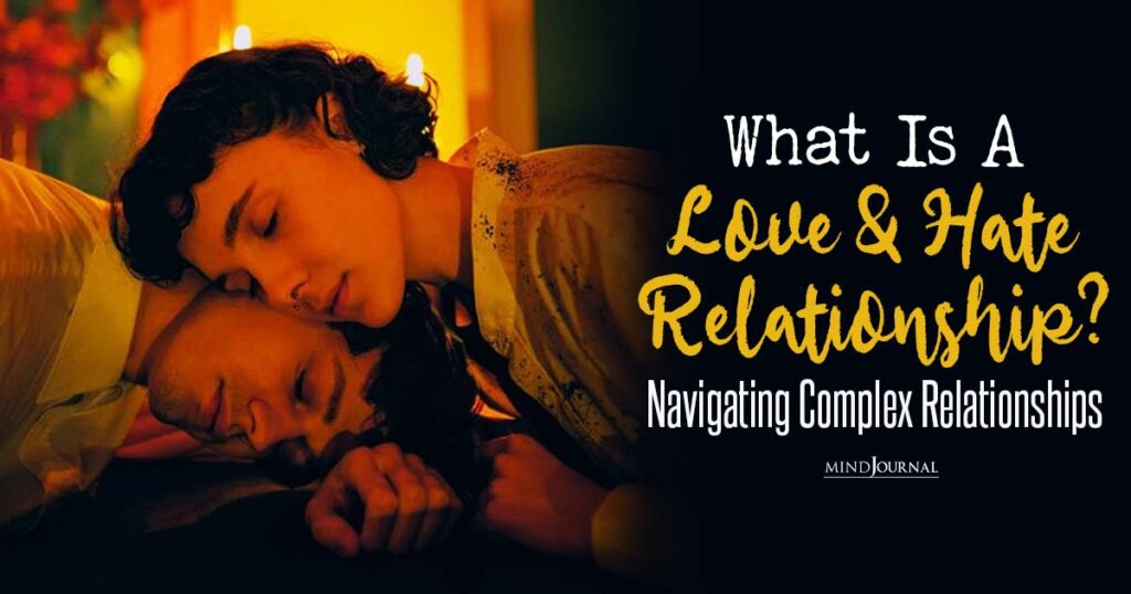 What Is A Love And Hate Relationship? Navigating Complex Relationships