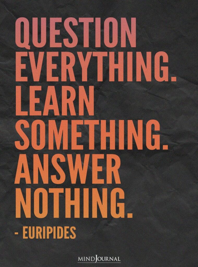 Question Everything.