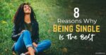 8 Reasons Why Being Single Is The Best