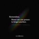 Remember Never Use One Person To Forget Another