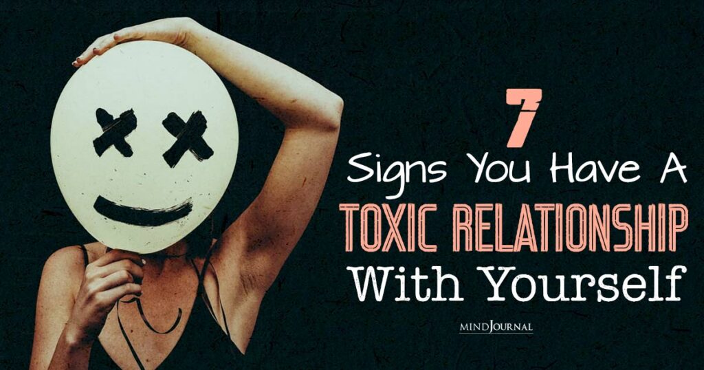 7 Signs You Might Have A Toxic Relationship With Yourself