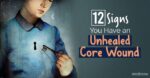 Core Wounds: 12 Signs You Have An Unhealed Core Wound