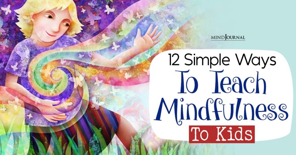 How To Teach Mindfulness To Kids: 12 Simple Ways