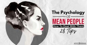 The Psychology Of Mean People And How To Deal With Them: 28 Tips