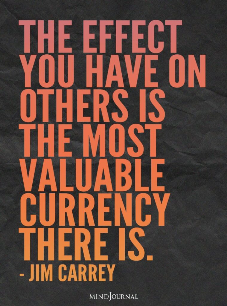 The Effect You Have On Others - Jim Carrey Quotes