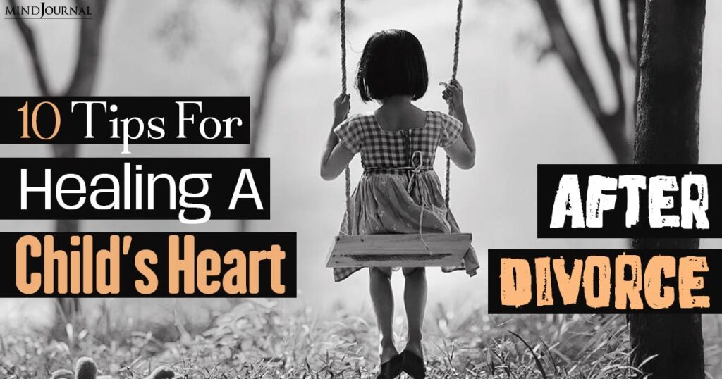 10 Tips For Healing A Child After Divorce: How To Help Them