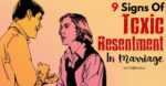 Toxic Resentment In Marriage: 9 Warning Signs And Solutions