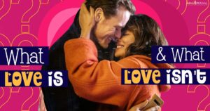 Understanding What Love Is And Is Not: 11 Important Things