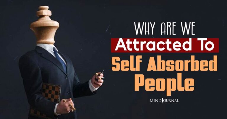 Why We Are Attracted To Self Absorbed People: 7 Insights