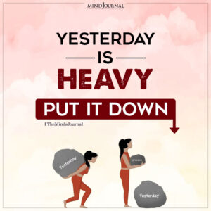 Yesterday Is Heavy Put It Down - Letting Go Quotes