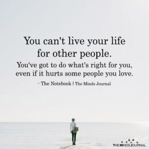 You Can't Live Your Life For Other People