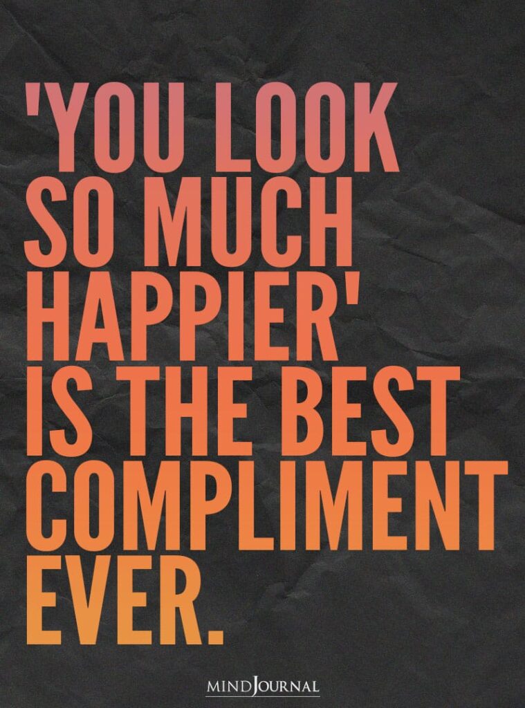 'You Look So Much Happier' Is The Best Compliment Ever.