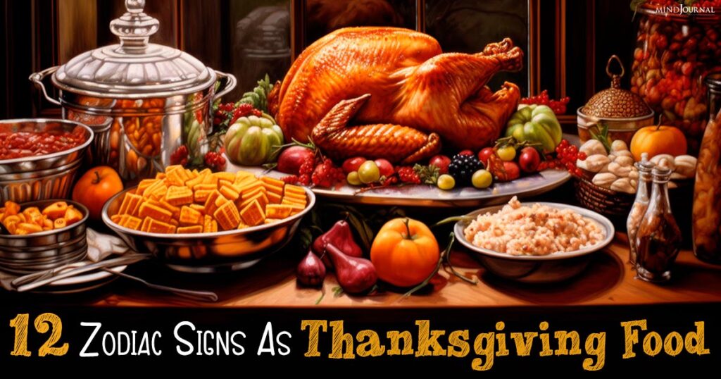12 Zodiac Signs As Thanksgiving Food Accurately Portrayed