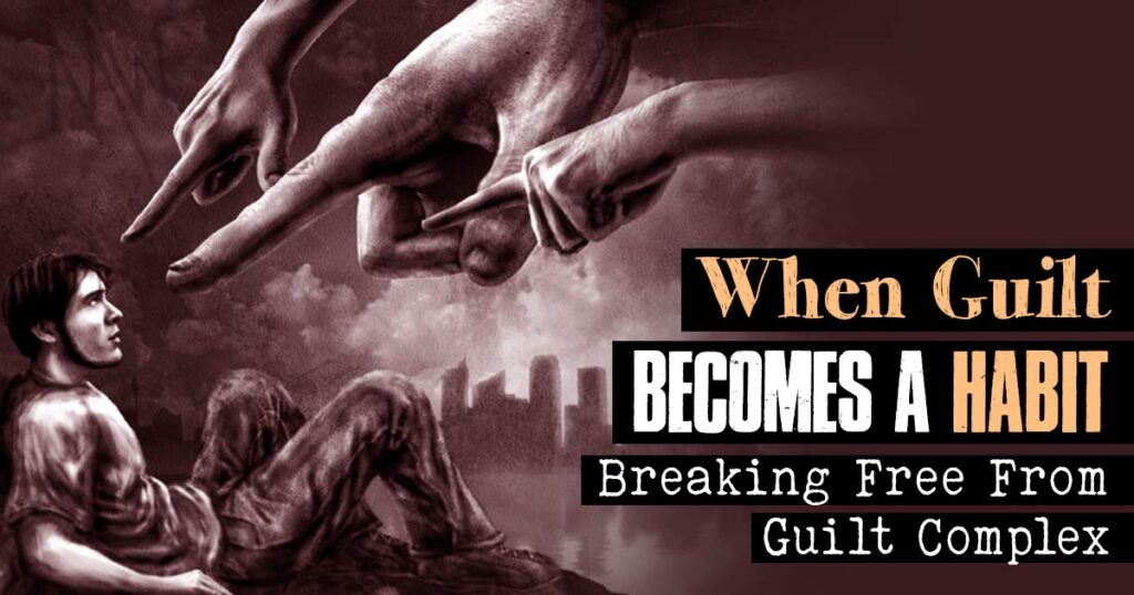 How To Free Yourself From A Guilt Complex: 18 Practical Tips