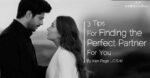 3 Tips For Finding The Perfect Partner For You