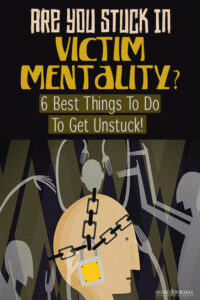 Are You Stuck in Victim Mentality? 6 Way To Get Unstuck!