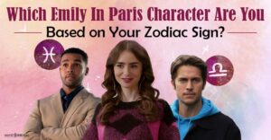 Which Emily In Paris Character Are You? 12 Fun Zodiacs
