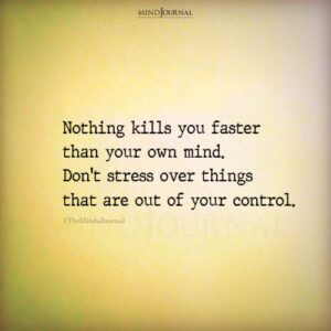 Nothing Kills You Faster Than Your Own Mind - Stress Quotes