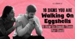 10 Signs You Are Walking on Eggshells And What to Do About It