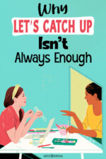 Why "Let's Catch Up" Isn’t Always Enough: 3 Important Points