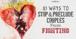 How To Stop Couples From Fighting? 10 Helpful Ways