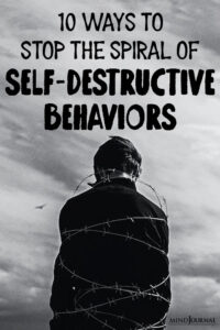 Self Destructive Behaviors: 10 Ways to Stop the Spiral