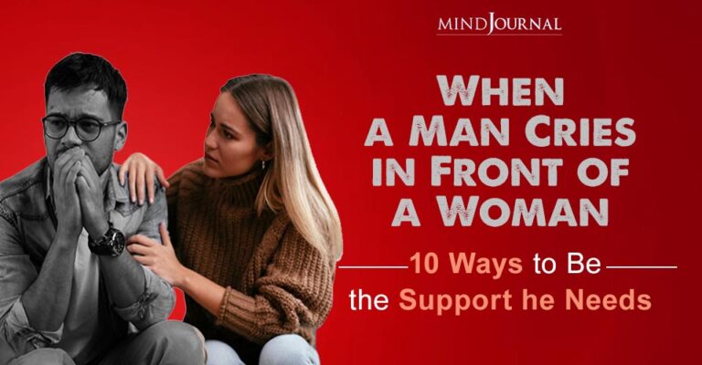 When a Man Cries in Front of a Woman: 10 Ways to Support Him