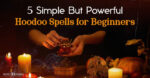 5 Powerful Hoodoo Rituals for Beginners